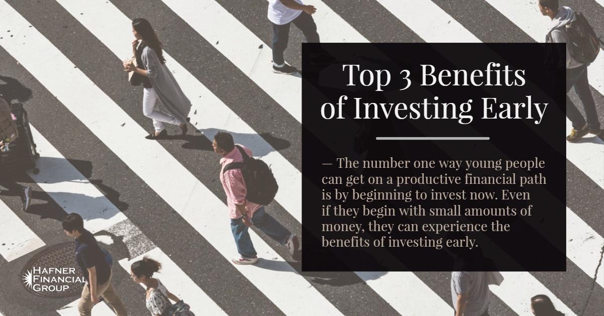 Top 3 Benefits of Investing Early | Hafner Financial Group