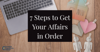 7 Steps to Get Your Affairs in Order | Hafner Financial Group